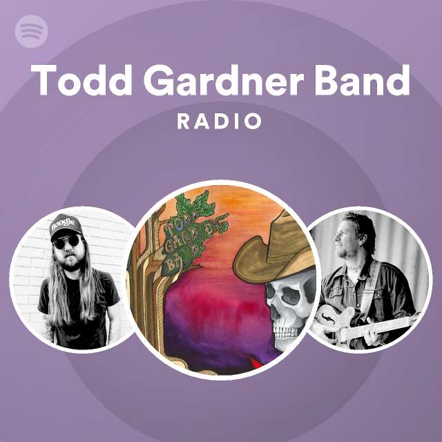 Todd Gardner Band Radio | Spotify Playlist