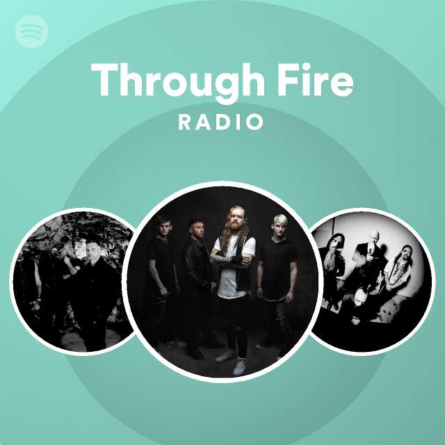 Through Fire Radio - playlist by Spotify | Spotify