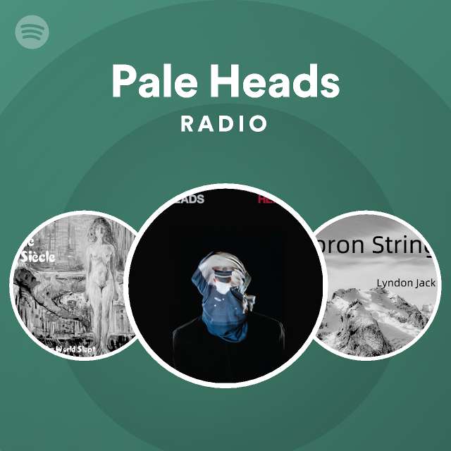 Pale Heads Radio - playlist by Spotify | Spotify