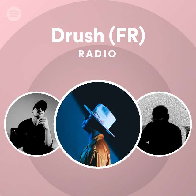 Drush (FR) Radio - playlist by Spotify | Spotify