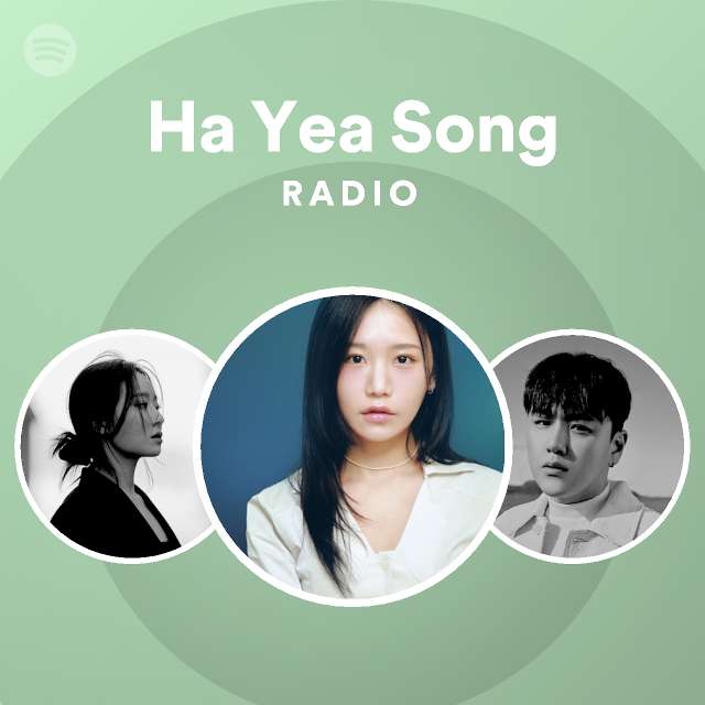 Ha Yea Song Radio - playlist by Spotify | Spotify