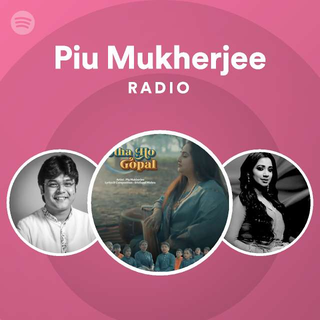 Piu Mukherjee Radio - playlist by Spotify | Spotify