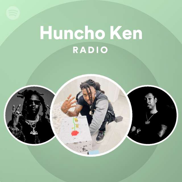 Huncho Ken Radio | Spotify Playlist