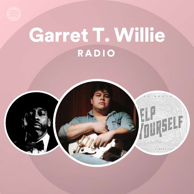 Garret T. Willie Radio - playlist by Spotify | Spotify