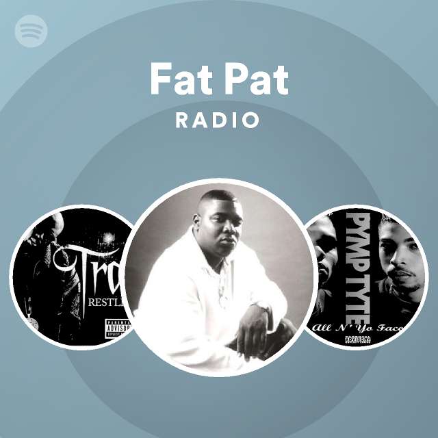Fat Pat Radio - playlist by Spotify | Spotify