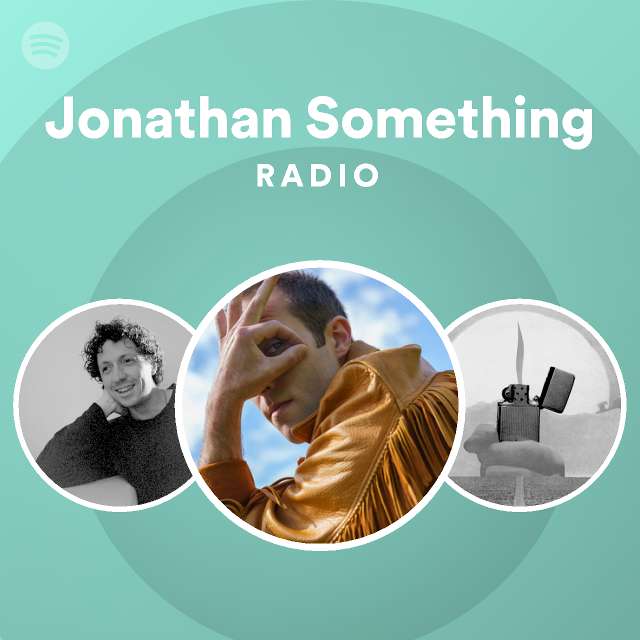 Jonathan Something Radio - playlist by Spotify | Spotify