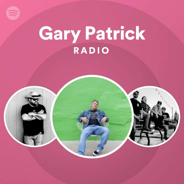 Gary Patrick Radio - playlist by Spotify | Spotify