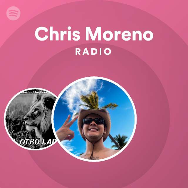 Chris Moreno Radio | Spotify Playlist