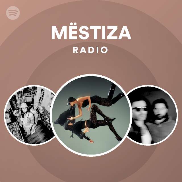 MËSTIZA Radio - playlist by Spotify | Spotify