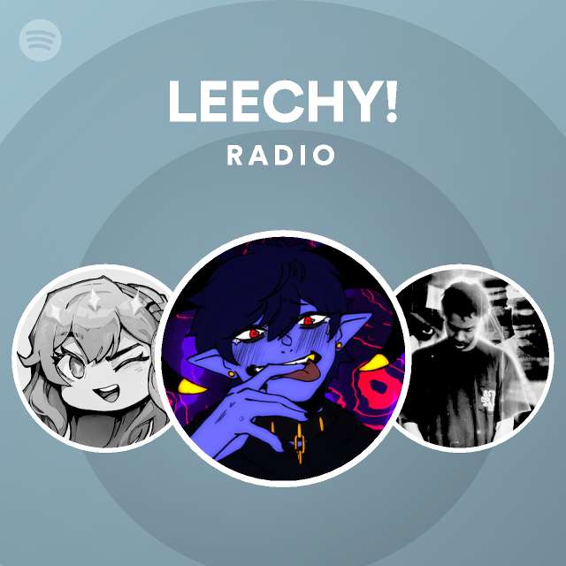 LEECHY! Radio - playlist by Spotify | Spotify