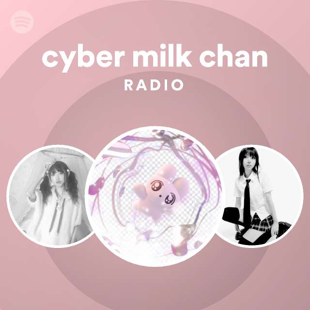 cyber milk chan Radio - playlist by Spotify | Spotify
