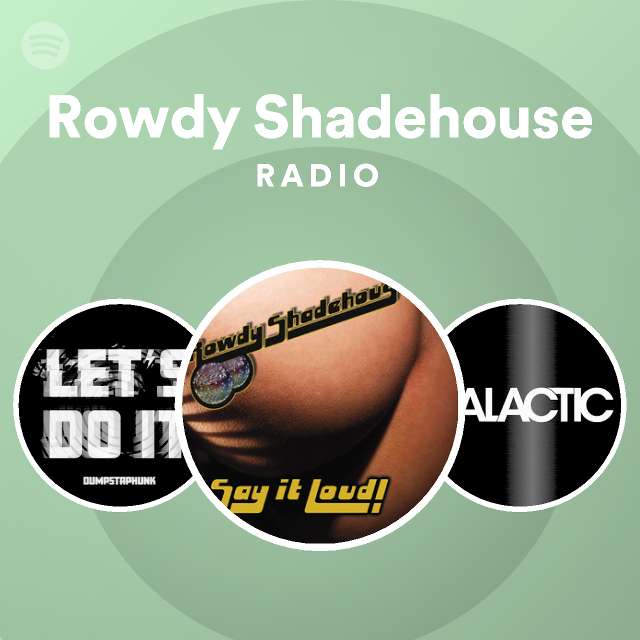 Rowdy Shadehouse Radio - playlist by Spotify | Spotify