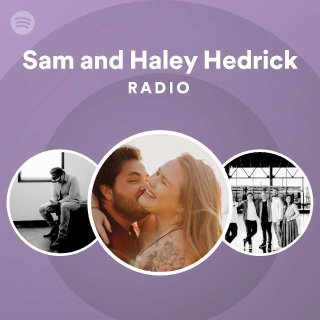 Sam and Haley Hedrick Radio - playlist by Spotify | Spotify
