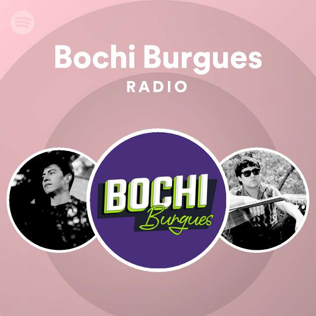 Bochi Burgues Radio - playlist by Spotify | Spotify