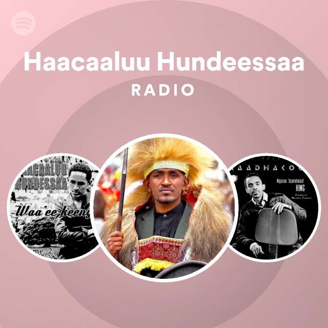 Haacaaluu Hundeessaa Radio - playlist by Spotify | Spotify