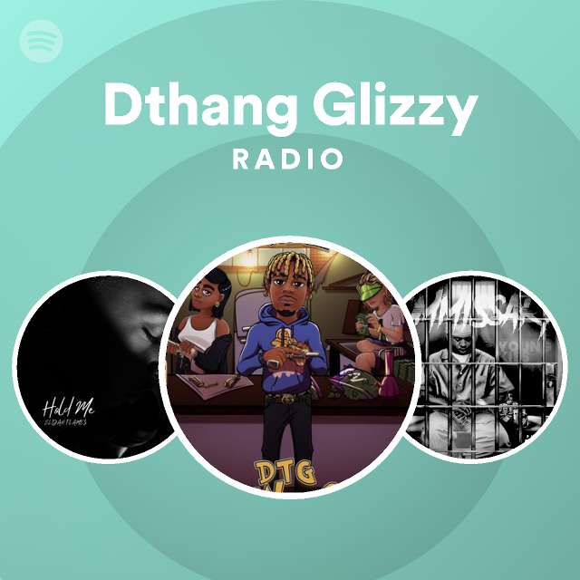 Dthang Glizzy Radio - playlist by Spotify | Spotify