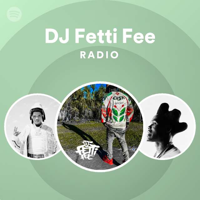 DJ Fetti Fee Radio - playlist by Spotify | Spotify