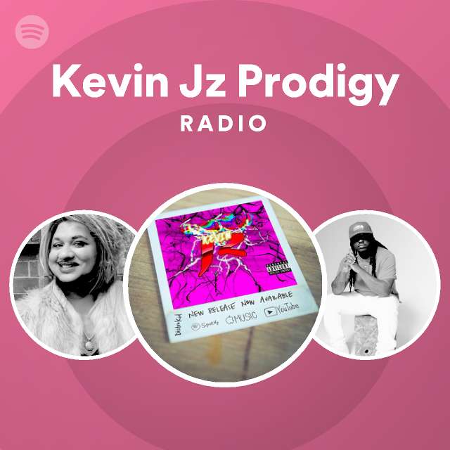 Kevin Jz Prodigy Radio - playlist by Spotify | Spotify