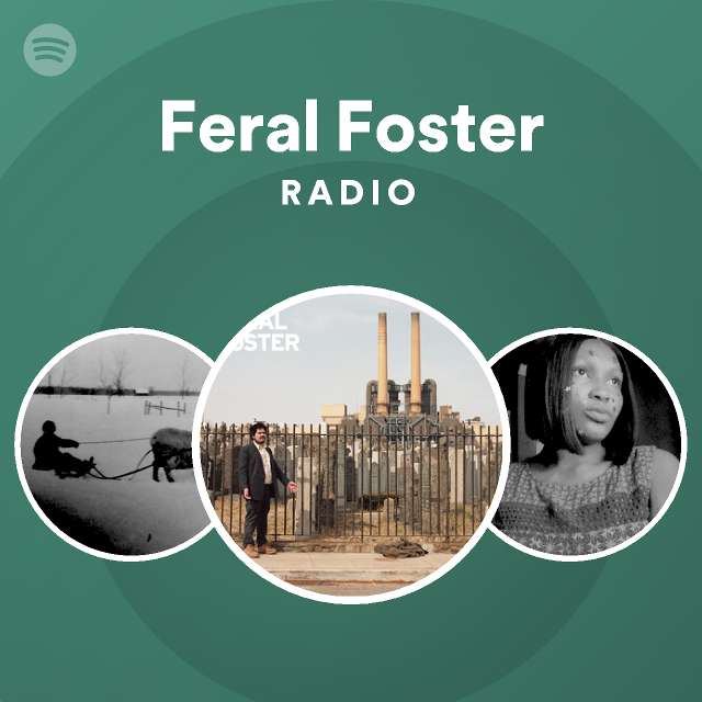 Feral Foster Radio - playlist by Spotify | Spotify