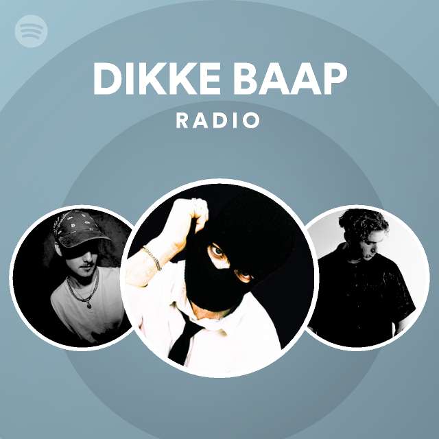 DIKKE BAAP Radio - playlist by Spotify | Spotify
