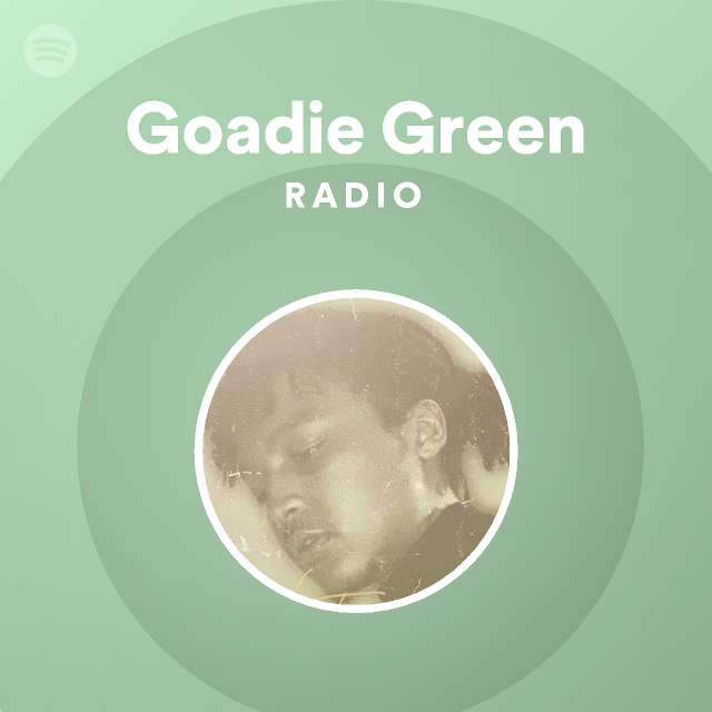 Goadie Green Radio | Spotify Playlist