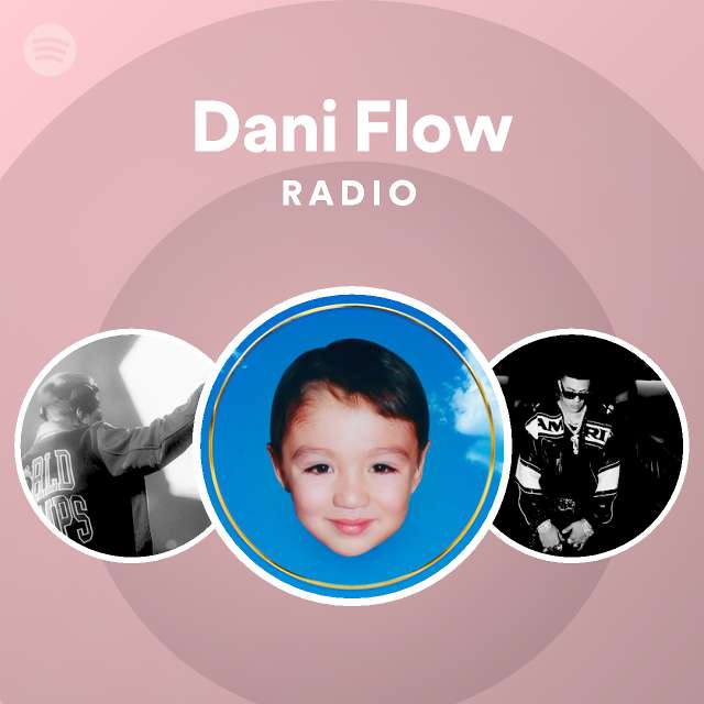 Dani Flow Radio - playlist by Spotify | Spotify