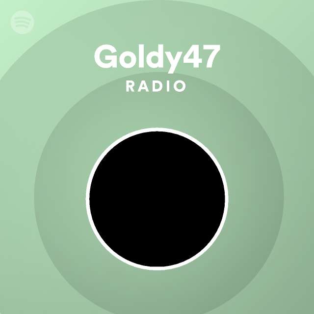 Goldy47 Radio | Spotify Playlist