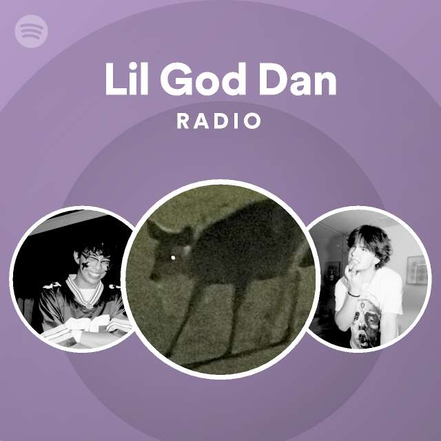 Lil God Dan Radio - playlist by Spotify | Spotify