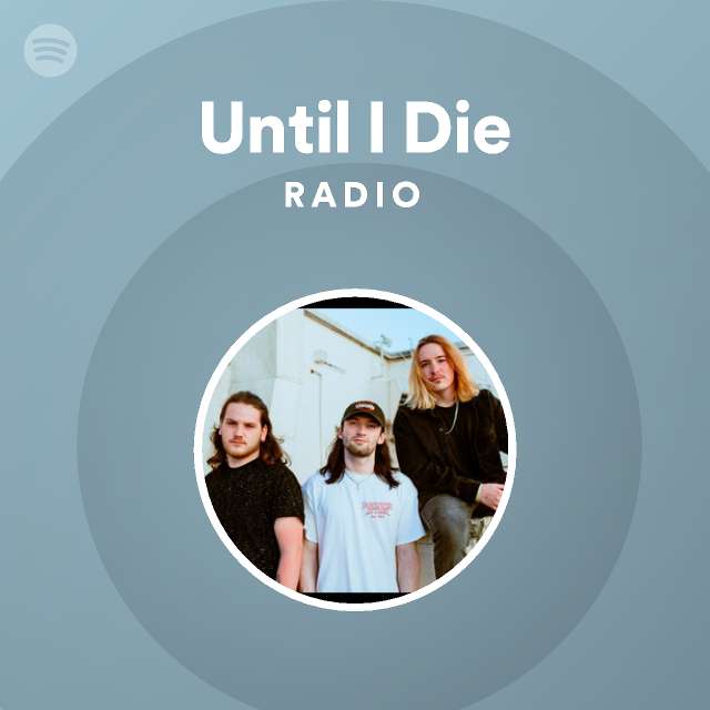 Until I Die Radio | Spotify Playlist