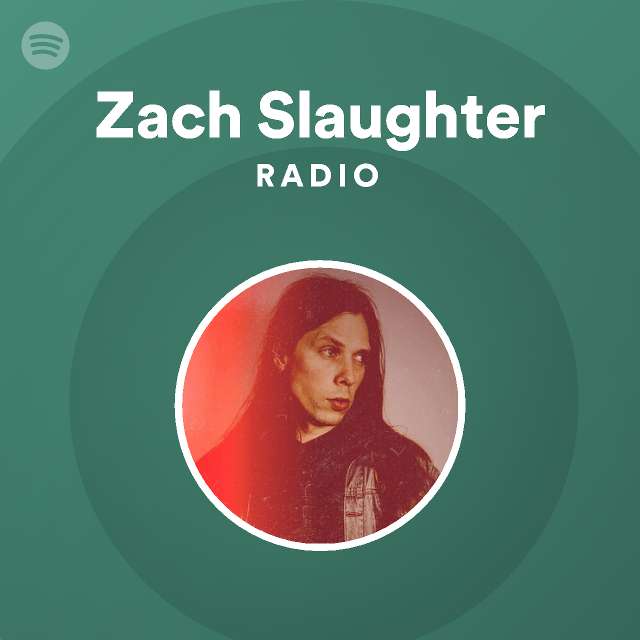 Zach Slaughter Radio - playlist by Spotify | Spotify