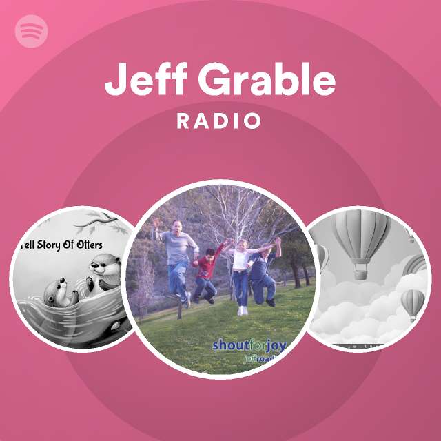 Jeff Grable Radio - playlist by Spotify | Spotify