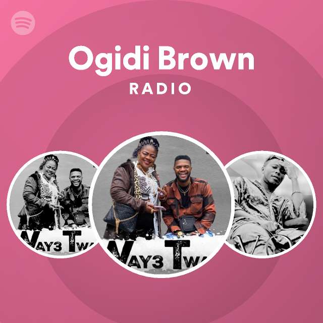 Ogidi Brown Radio - playlist by Spotify | Spotify