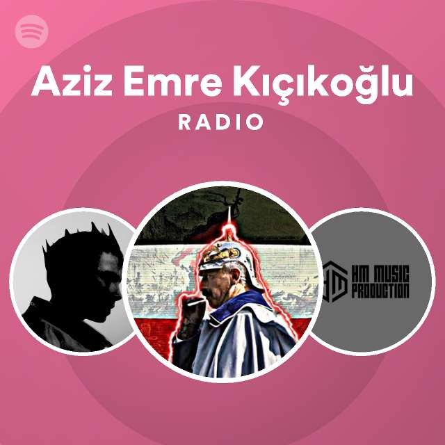 Aziz Emre Kıçıkoğlu Radio - playlist by Spotify | Spotify