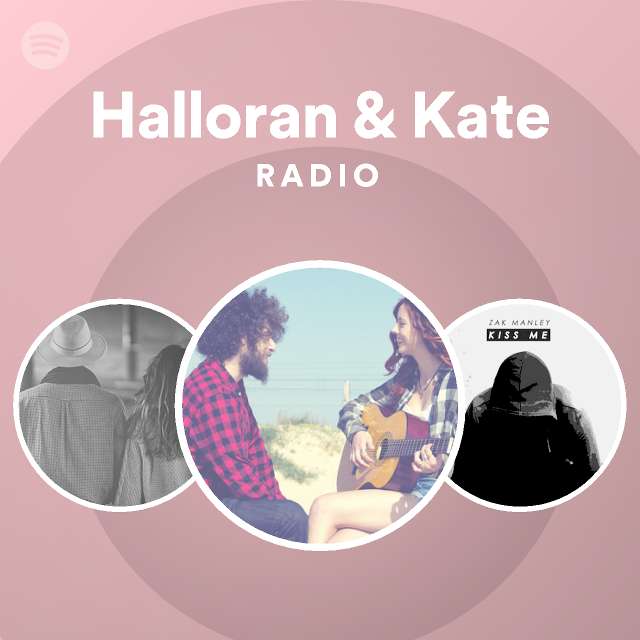 Halloran & Kate Radio - playlist by Spotify | Spotify