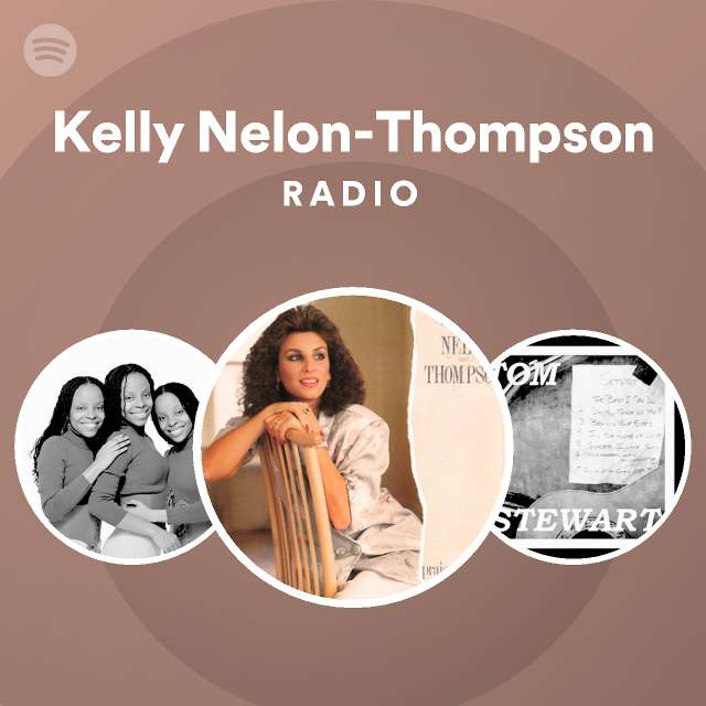 Kelly Nelon-Thompson Radio - playlist by Spotify | Spotify