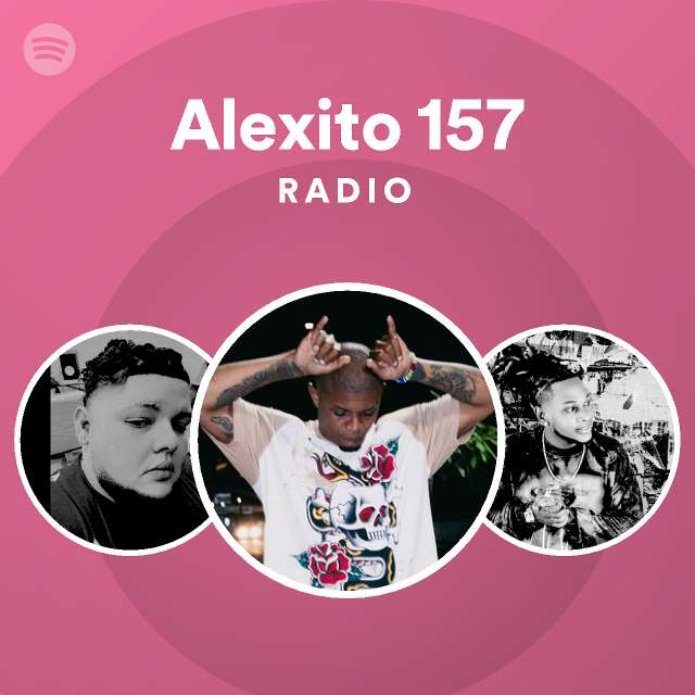 Alexito 157 Radio - playlist by Spotify | Spotify