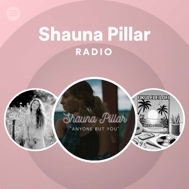 Shauna Pillar Radio - playlist by Spotify | Spotify