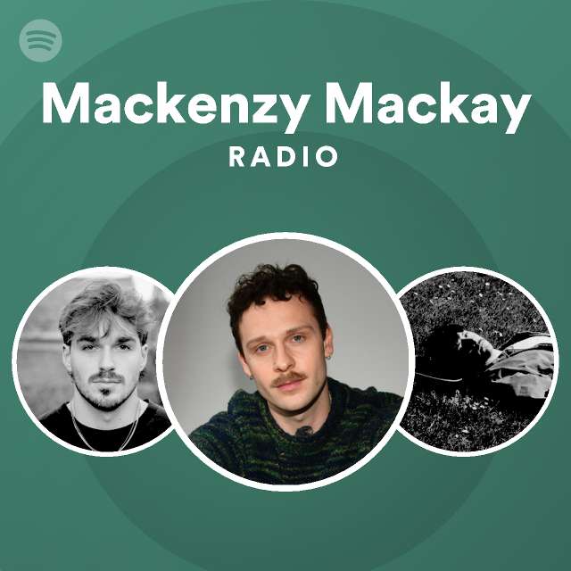 Mackenzy Mackay Radio - playlist by Spotify | Spotify
