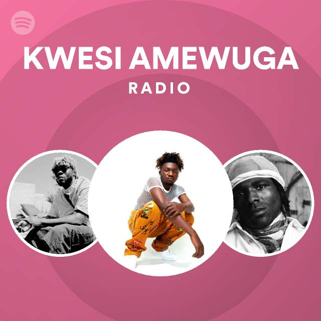 KWESI AMEWUGA Radio - playlist by Spotify | Spotify