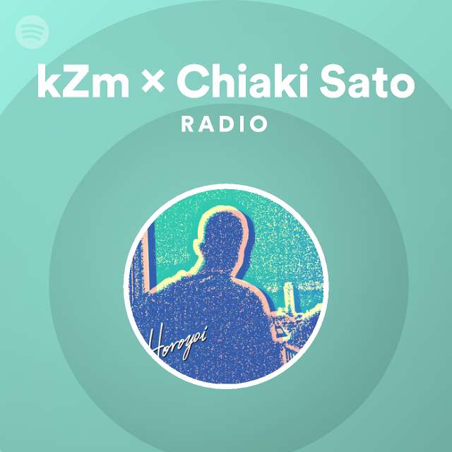kZm × Chiaki Sato Radio - playlist by Spotify | Spotify