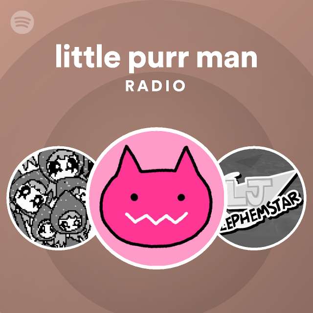little purr man Radio - playlist by Spotify | Spotify