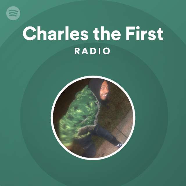 Charles the First Radio - playlist by Spotify | Spotify