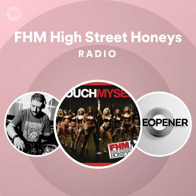 FHM High Street Honeys Radio - playlist by Spotify | Spotify
