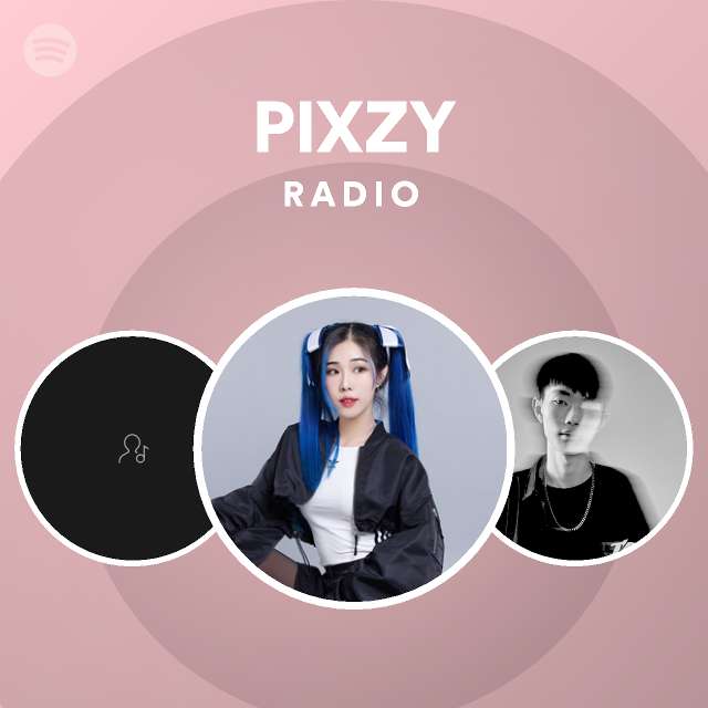PIXZY Radio - playlist by Spotify | Spotify