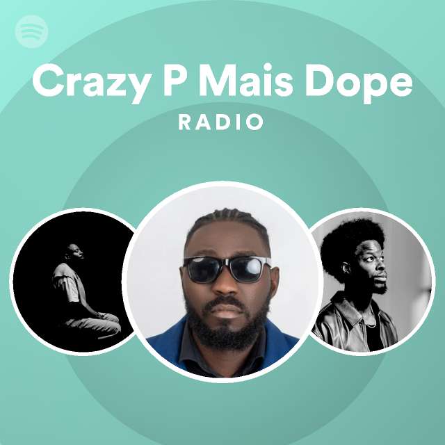 Crazy P Mais Dope Radio | Spotify Playlist