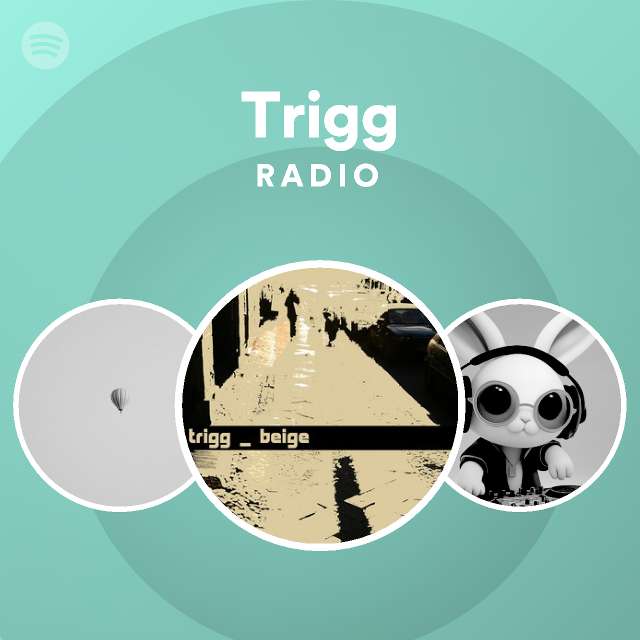 Trigg Radio - playlist by Spotify | Spotify