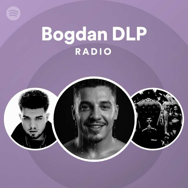 Bogdan DLP Radio - playlist by Spotify | Spotify