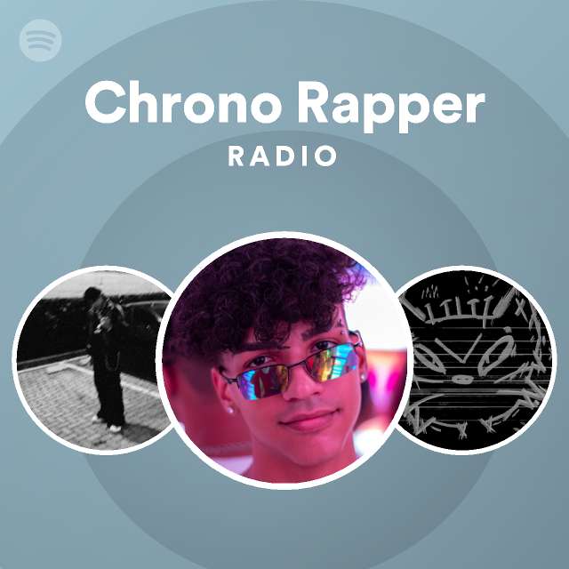 Chrono Rapper Radio - playlist by Spotify | Spotify