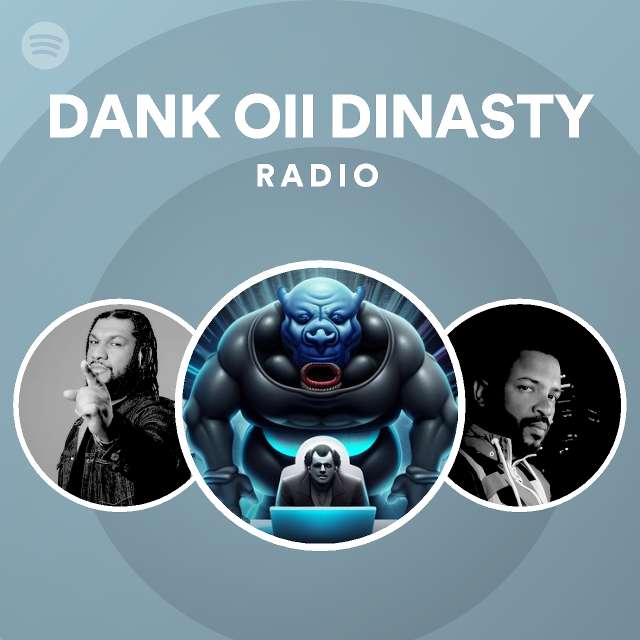 DANK OII DINASTY Radio | Spotify Playlist