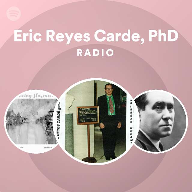 Eric Reyes Carde, PhD Radio - playlist by Spotify | Spotify